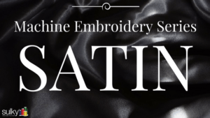 Machine Embroidery Series - Embroider on Satin - Sulky